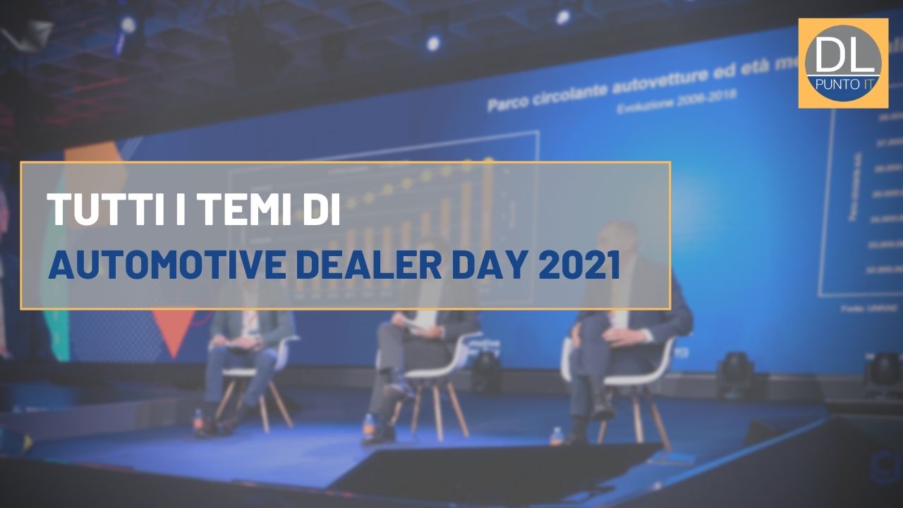 Tutti i focus di Automotive Dealer Day 2021 - DealerLink.it