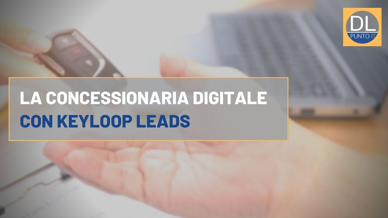 Gestire la concessionaria digitale con Keyloop Leads - DealerLink.it